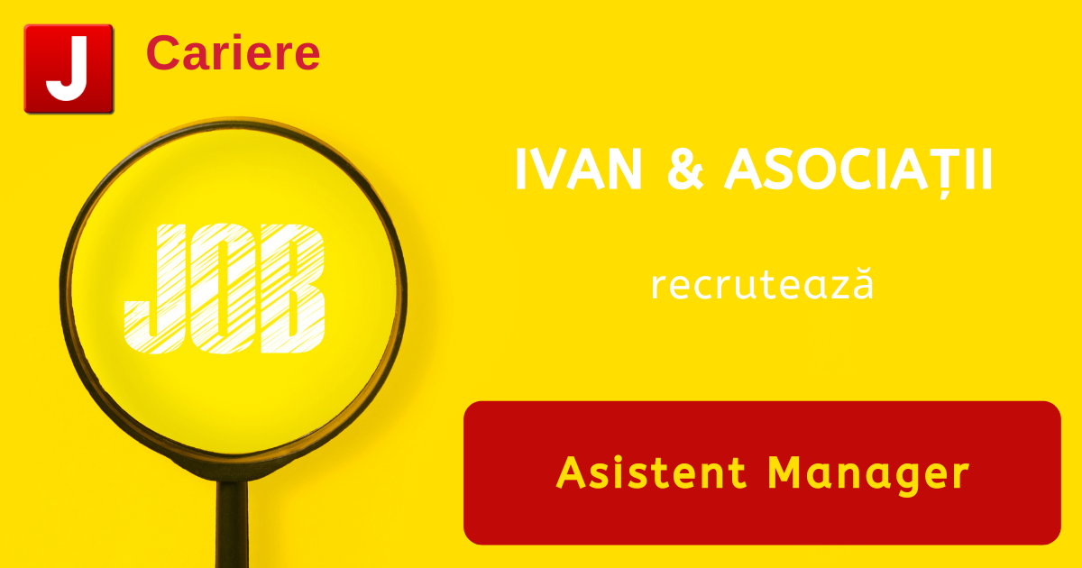 IVAN & ASOCIAŢII recrutează Asistent Manager - Cariere juridice