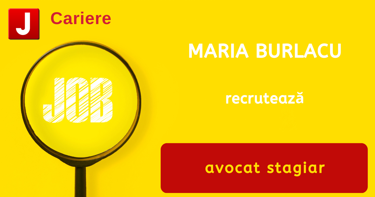MARIA BURLACU recrutează avocat stagiar - Cariere juridice